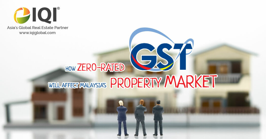 How Zero rated GST Will Affect Malaysia s Property Market IQI Blog